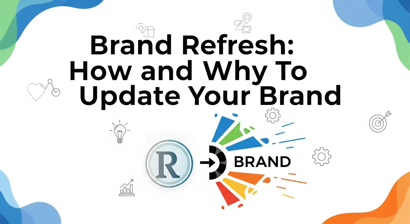 Brand Refresh: How and Why To Update Your Brand